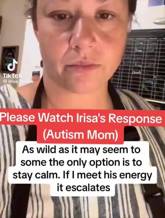 Tik Tok Please Watch Irisas Response I Autism Mom As Wild As It May Seem To Some The Only