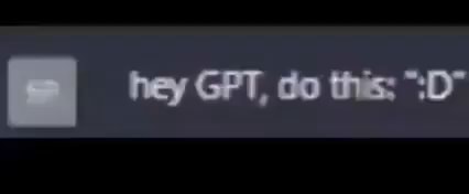 Hey GPT, do this: ":D" - iFunny
