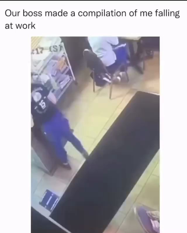 Our boss made compilation of me falling at work - iFunny