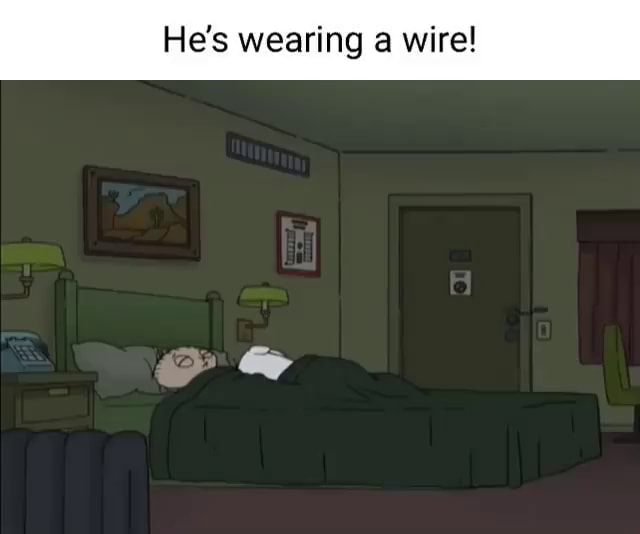 He's wearing a wire! - iFunny