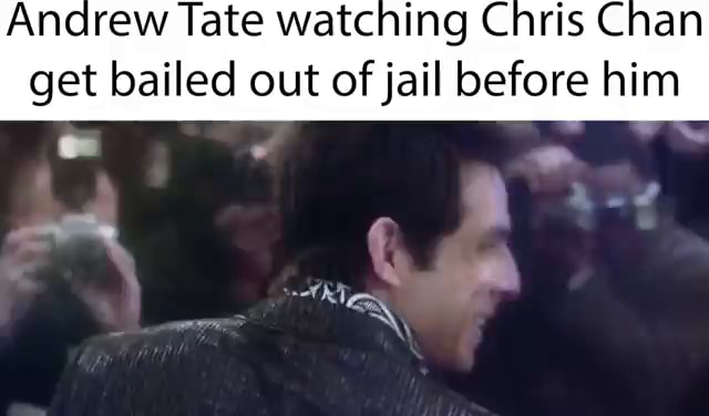 Andrew Tate watching Chris Chan get bailed out of jail before him - iFunny