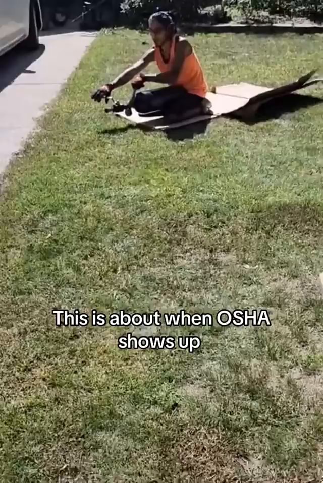 This is about when OSHA shows up - iFunny