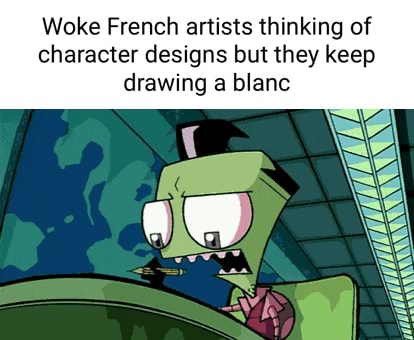 Woke French artists thinking of character designs but they keep drawing ...