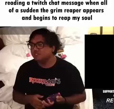 Reading o twitch chat message when a of sudden the grim reaper appears ...