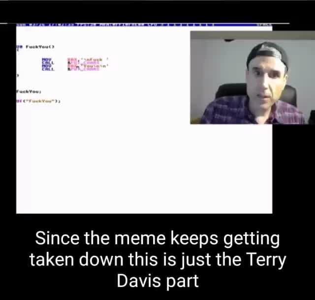 Since the meme keeps getting taken down this is just the Terry Davis ...