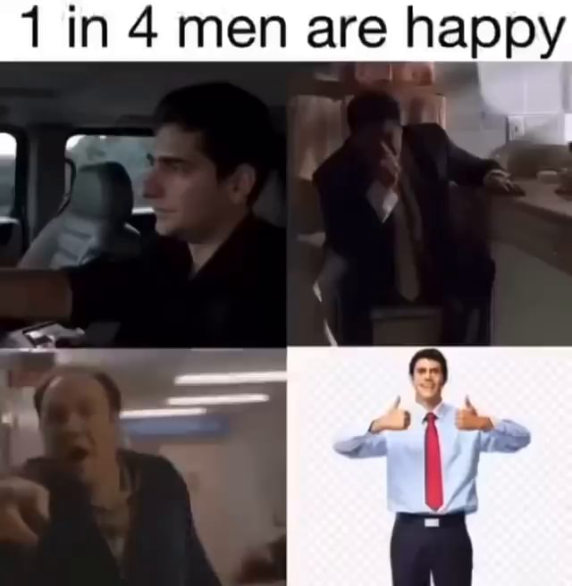 1 in 4 men are happy - iFunny
