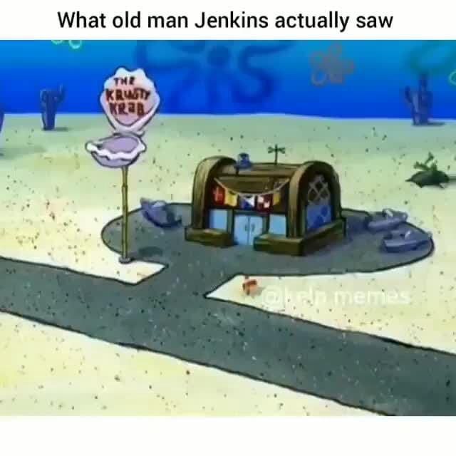 What old man Jenkins actually saw - iFunny