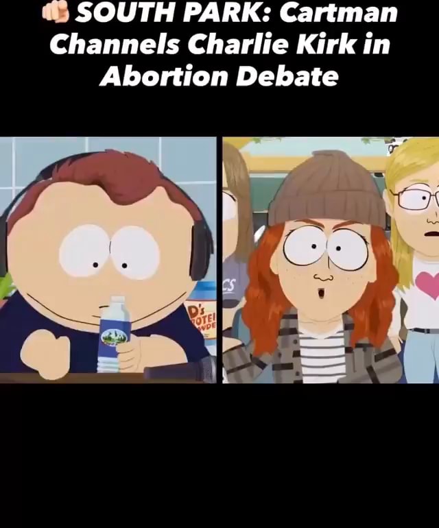 SOUTH PARK: Cartman Channels Charlie Kirk in Abortion Debate - iFunny