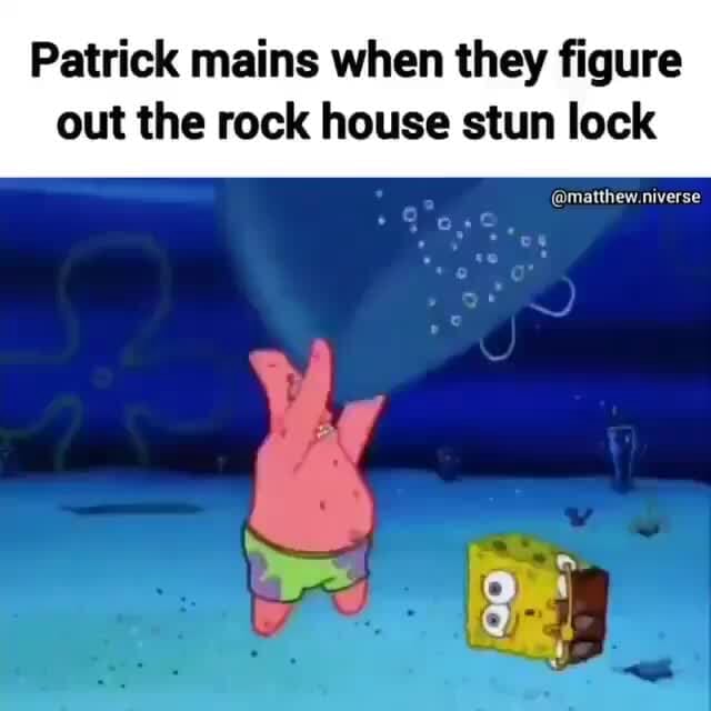 Patrick mains when they figure out the rock house stun lock @matthew ...