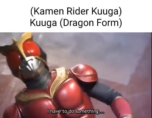 (Kamen Rider Kuuga) Kuuga (Dragon Form) al! ww have*to.dofeamethinaaa ...