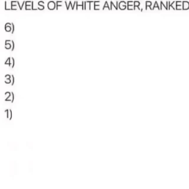 LEVELS OF WHITE ANGER, RANKED - iFunny