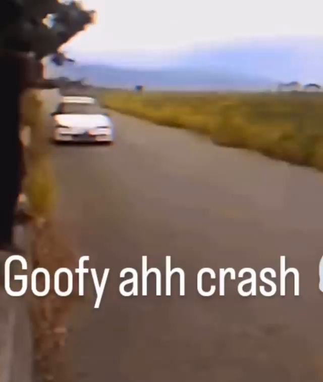 Goofy ahh crash - iFunny