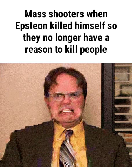 Mass shooters when Epsteon killed himself so they no longer have a ...