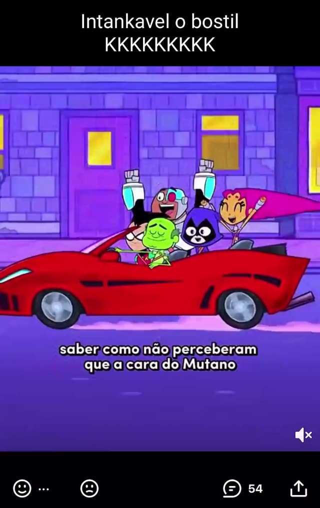 Intankavel o bostil KKKKKKKKK saber como não perceberam que a cara do ... Intankavel o bostil KKKKKKKKK saber como não perceberam que a cara do ...