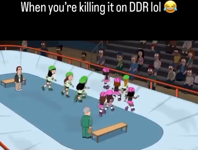 When you're killing it on DDR lol - iFunny