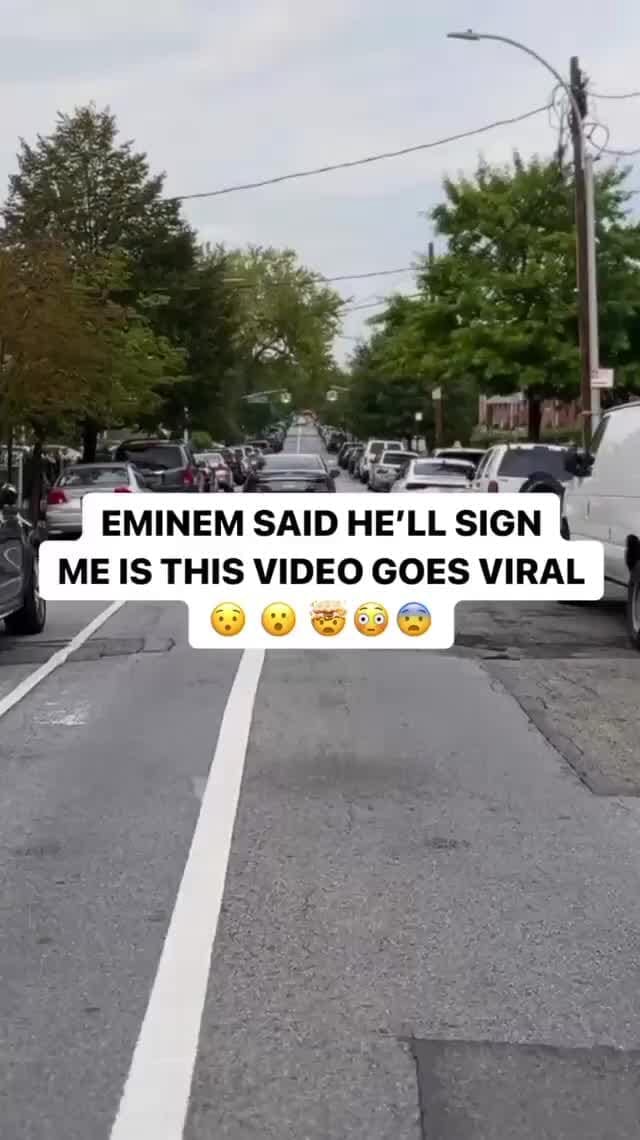 EMINEM SAID HE'LL SIGN ME IS THIS VIDEO GOES VIRAL AF - iFunny