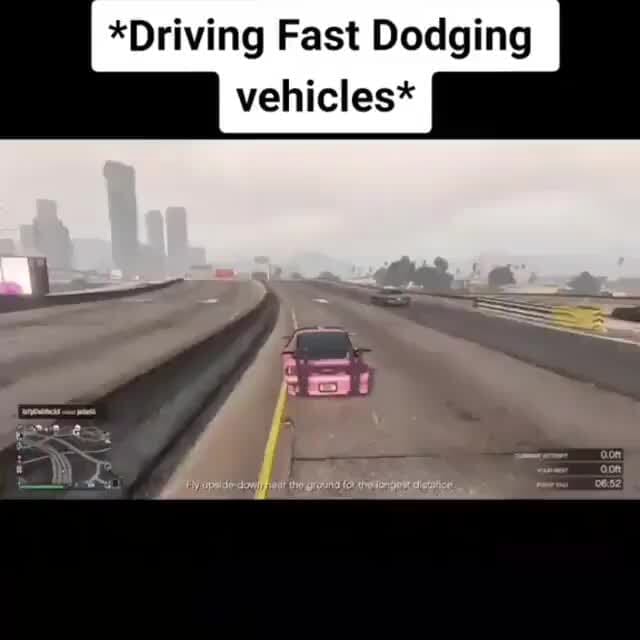 *Driving Fast Dodging vehicles* - iFunny
