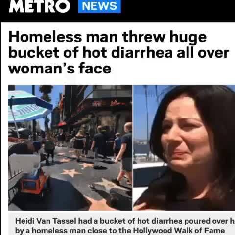 Homeless man threw huge bucket of hot diarrhea all over woman's face ...