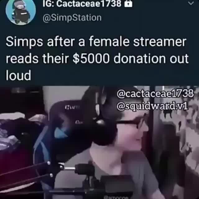 Simp gang mf - Simps after a female streamer reads their $5000 donation ...