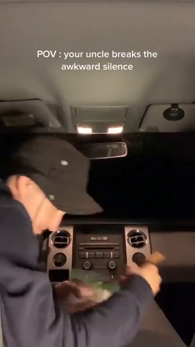 POV your uncle breaks the awkward silence - iFunny