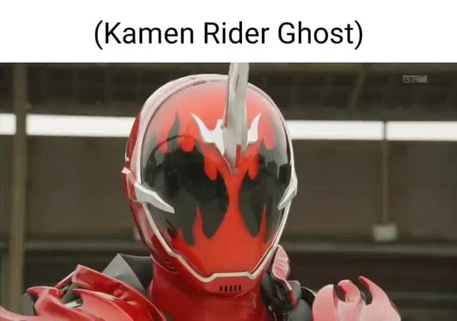 (Kamen Rider Ghost) - iFunny