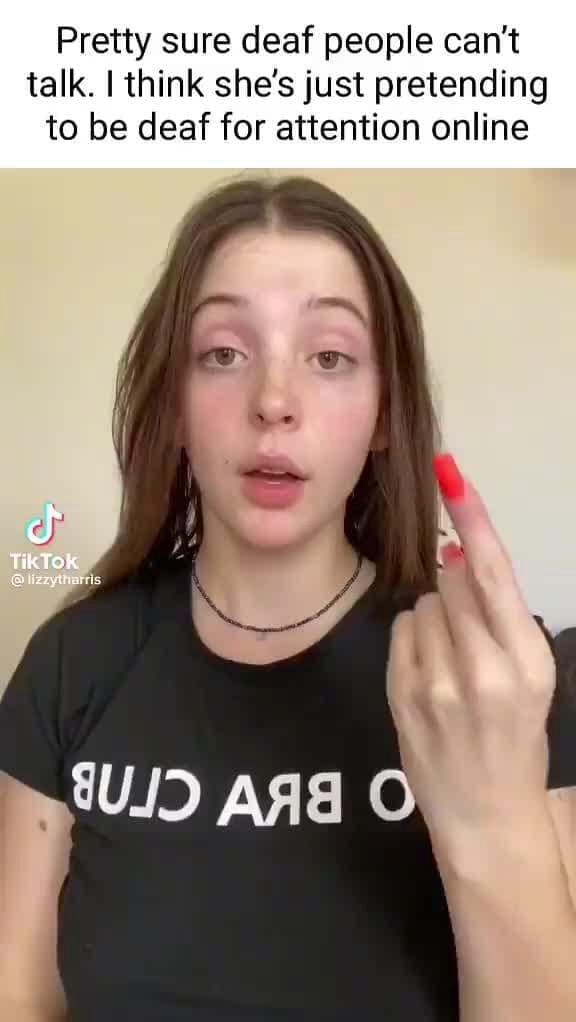 Pretty sure deaf people can't talk. I think she's just pretending to be ...