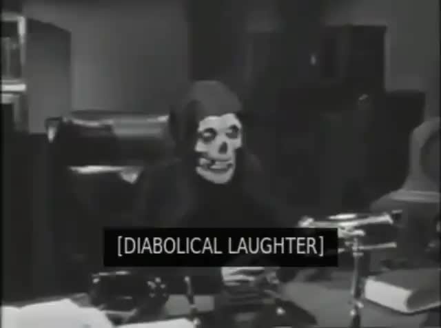 [DIABOLICAL LAUGHTER] Se - iFunny