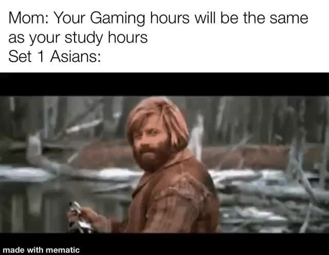 Mom: Your Gaming hours will be the same as your study hours Set 1 ...
