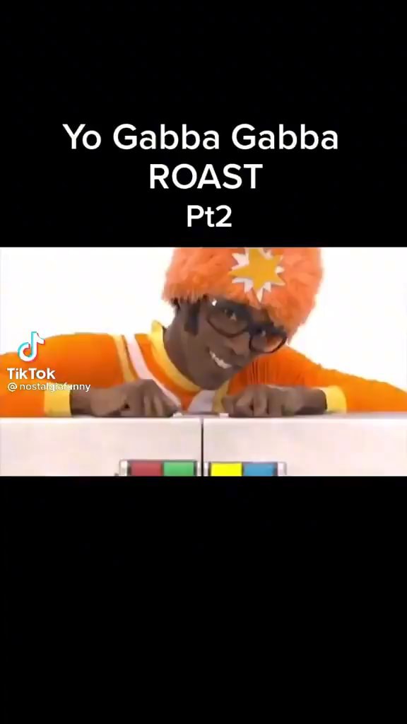 Yo Gabba Gabba ROAST - iFunny
