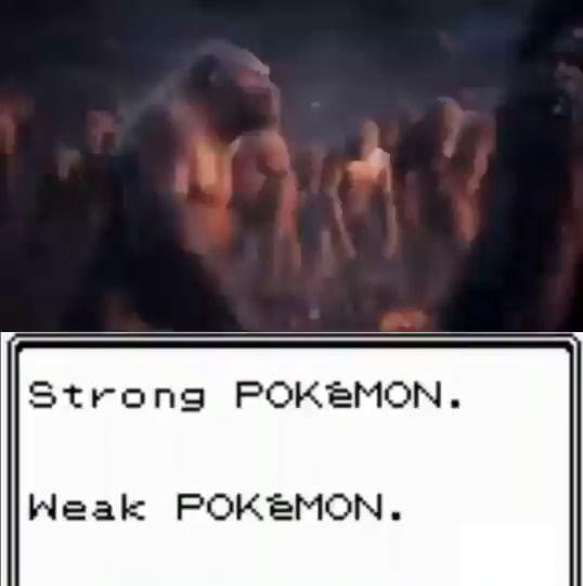 Strong Weak POKEMON. - iFunny