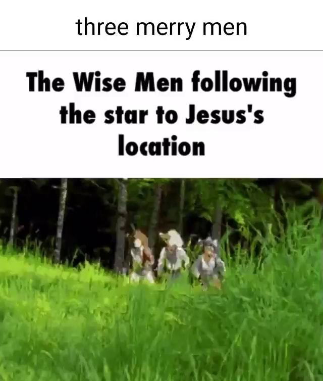 Three merry men The Wise Men following the star to Jesus's location ...