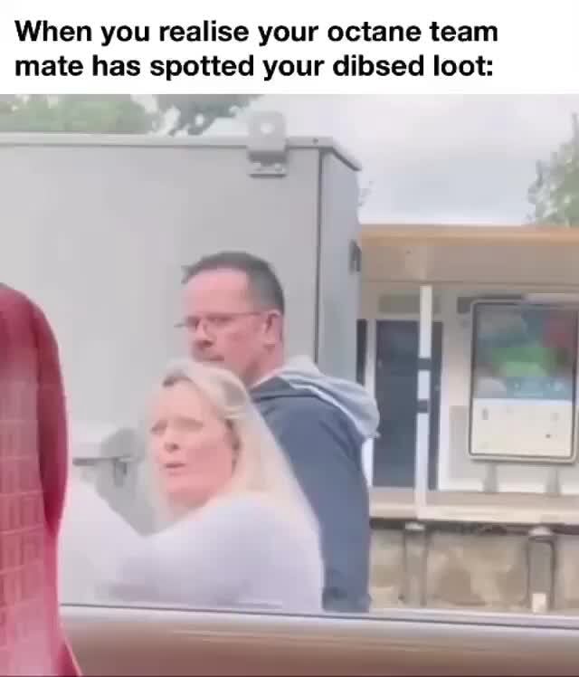 When you realise your octane team mate has spotted your dibsed loot ...