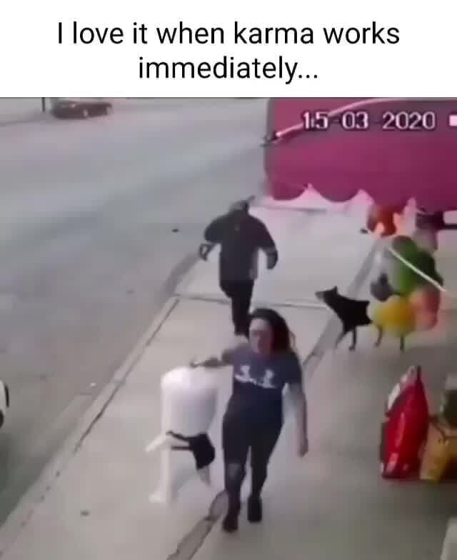 I love it when karma works immediately... 2020 ON - iFunny