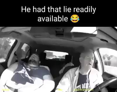 He had that lie readily available - iFunny