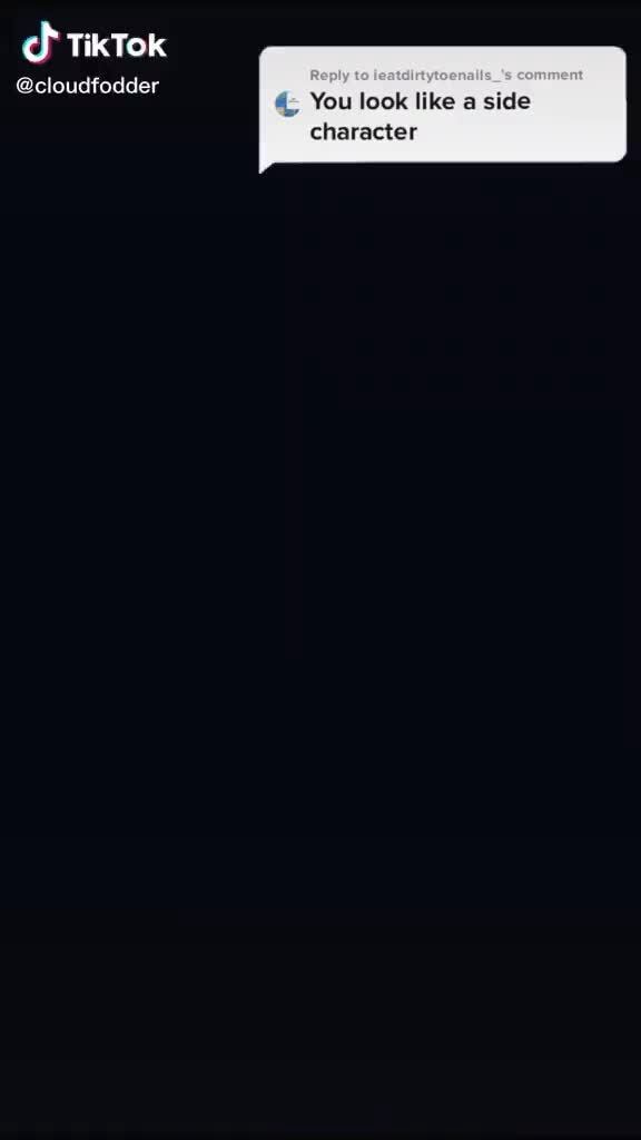 TikTok @cloudfodder You look like a side character - iFunny