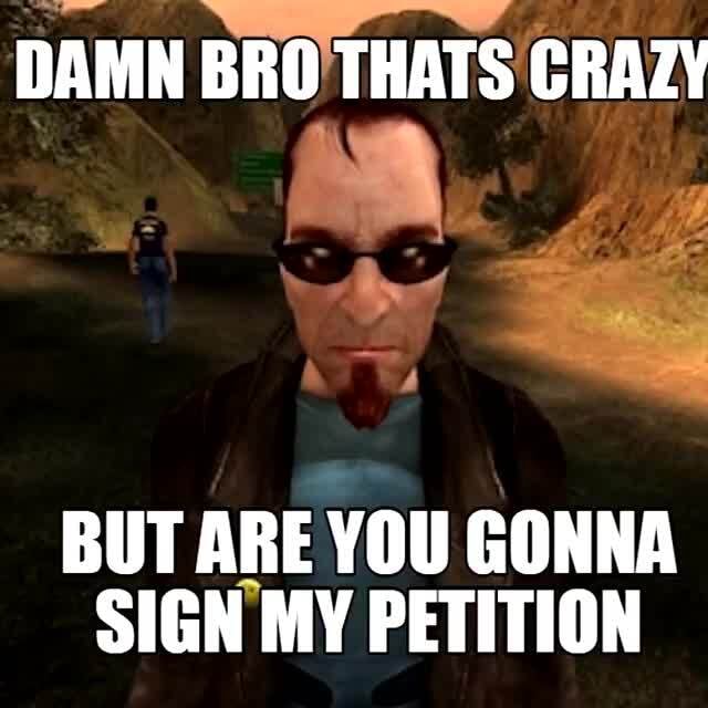 Damn Bro That's Crazy - DAMN BRO THATS CRAZY BUT ARE YOU GONNA SIGN MY ...