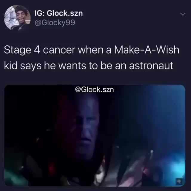Stage 4 cancer when a Make-A-Wish kid says he wants to be an astronaut ...