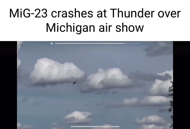 MiG-23 crashes at Thunder over Michigan air show - iFunny