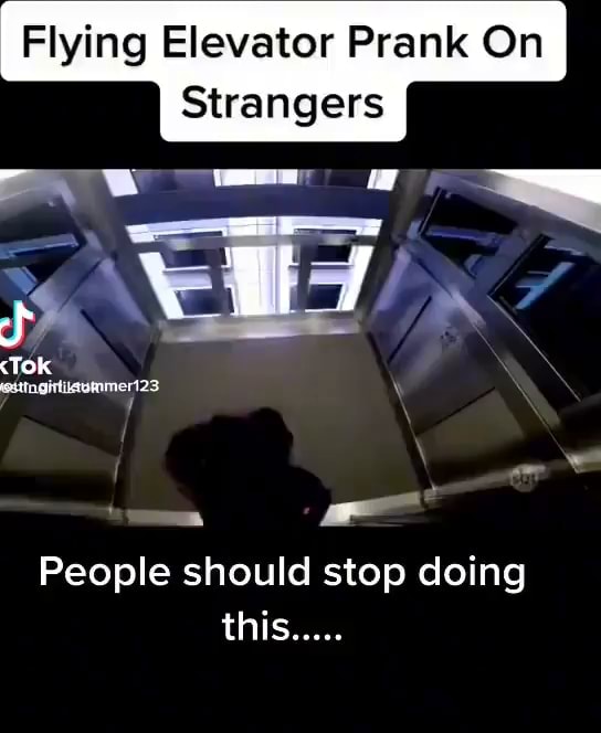 Flying Elevator Prank On Strangers Tok People should stop doing - iFunny