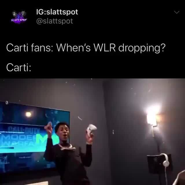 Carti fans: When's WLR dropping? Carti: - iFunny