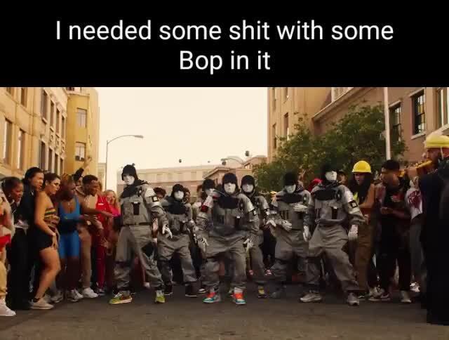 I needed some shit with some Bop in it - iFunny