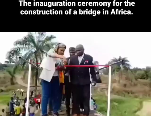 The inauguration ceremony for the construction of a bridge in Africa ...