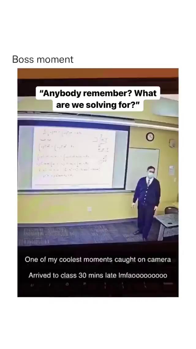 Boss moment "Anybody remember? What are we solving for?" One of my ...
