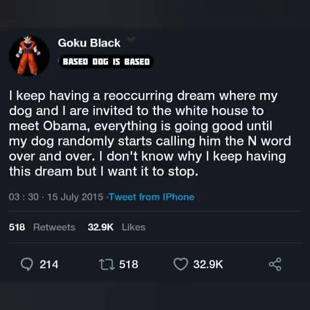 Goku Black BASED IS BASED I keep having a reoccurring dream where my ...