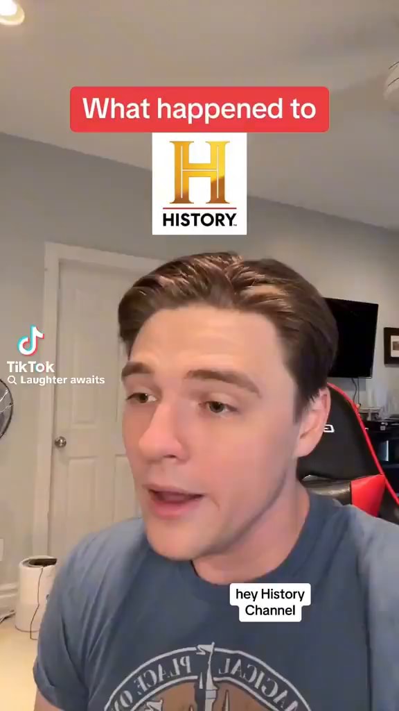 What happened to I HISTORY. TikTok Lavghter awaits hey History Channel ...